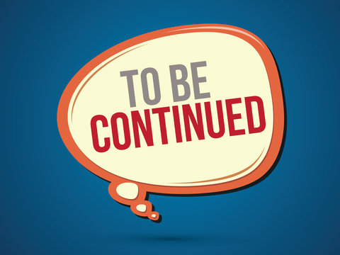 522 BEST "To Be Continued" IMAGES, STOCK PHOTOS & VECTORS | Adobe Stock
