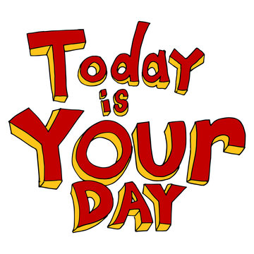 "Today Is Your Day" Images – Browse 107 Stock Photos, Vectors, and ...