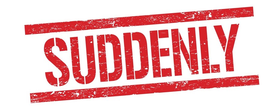 Suddenly