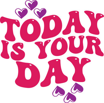 "Today Is Your Day" Images – Browse 107 Stock Photos, Vectors, and ...