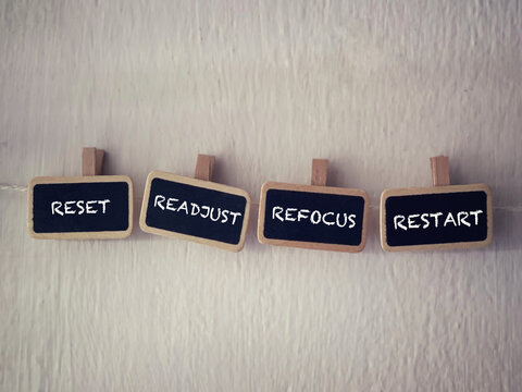 Restart. Refocus and Reset as many times as you need to!