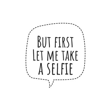 But First Let Me Take A Selfie