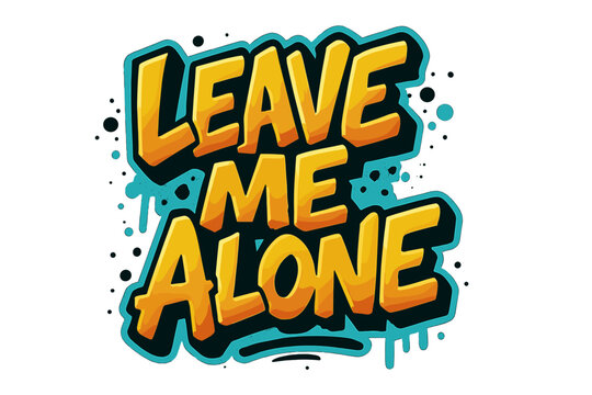 Please Leave Me Alone Wallpapers